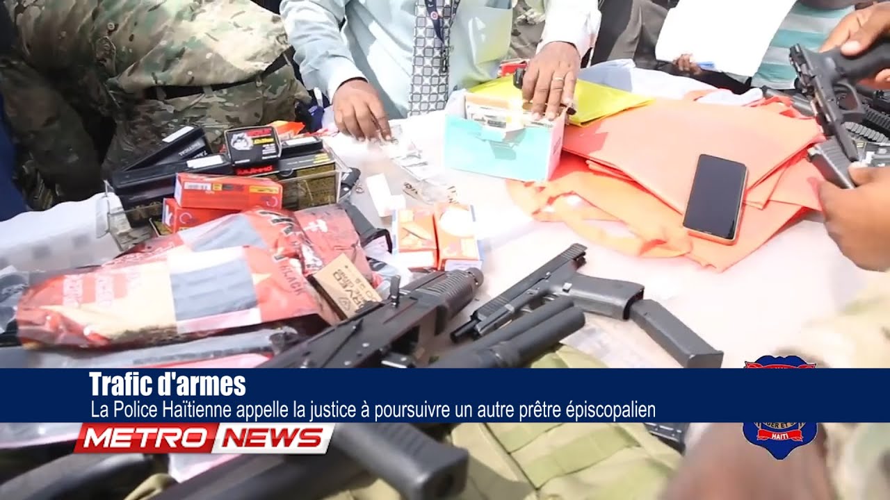 Trafic d'armes: La Police Haïtienne appelle la justice à poursuivre un ...