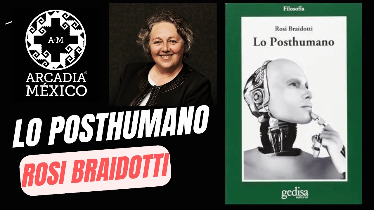 El futuro posthumano y el fin del humanismo | Rosi Braidotti - YouTube