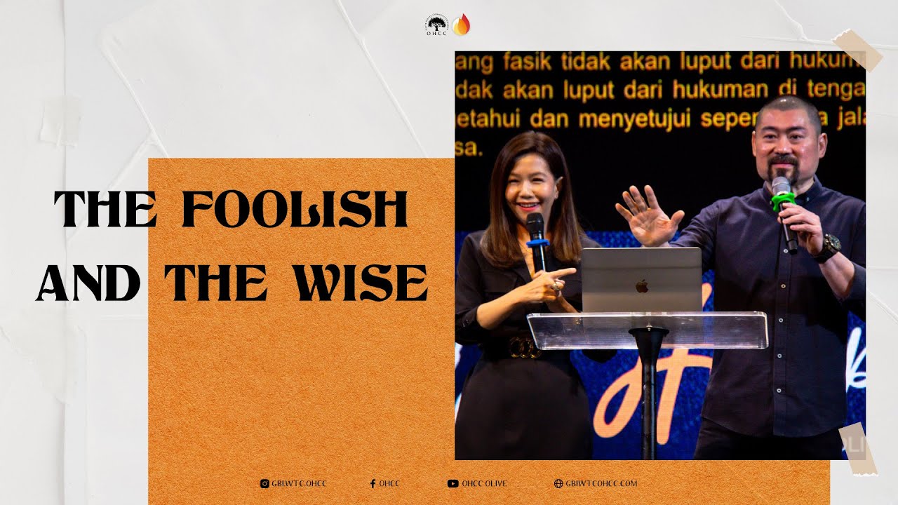 THE FOOLISH AND THE WISE - PS JASON ONG & PS JUDITH HALIM | OHCC SUNDAY ...
