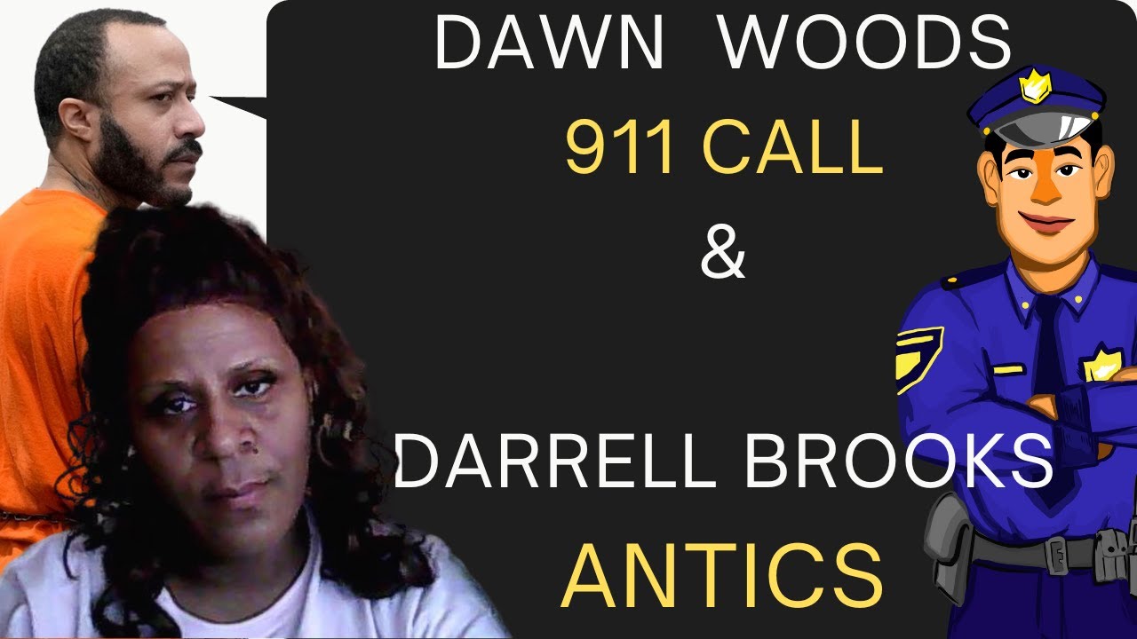 Commentary about: DAWN WOODS 911 call | DARRELL BROOKS antics! - YouTube