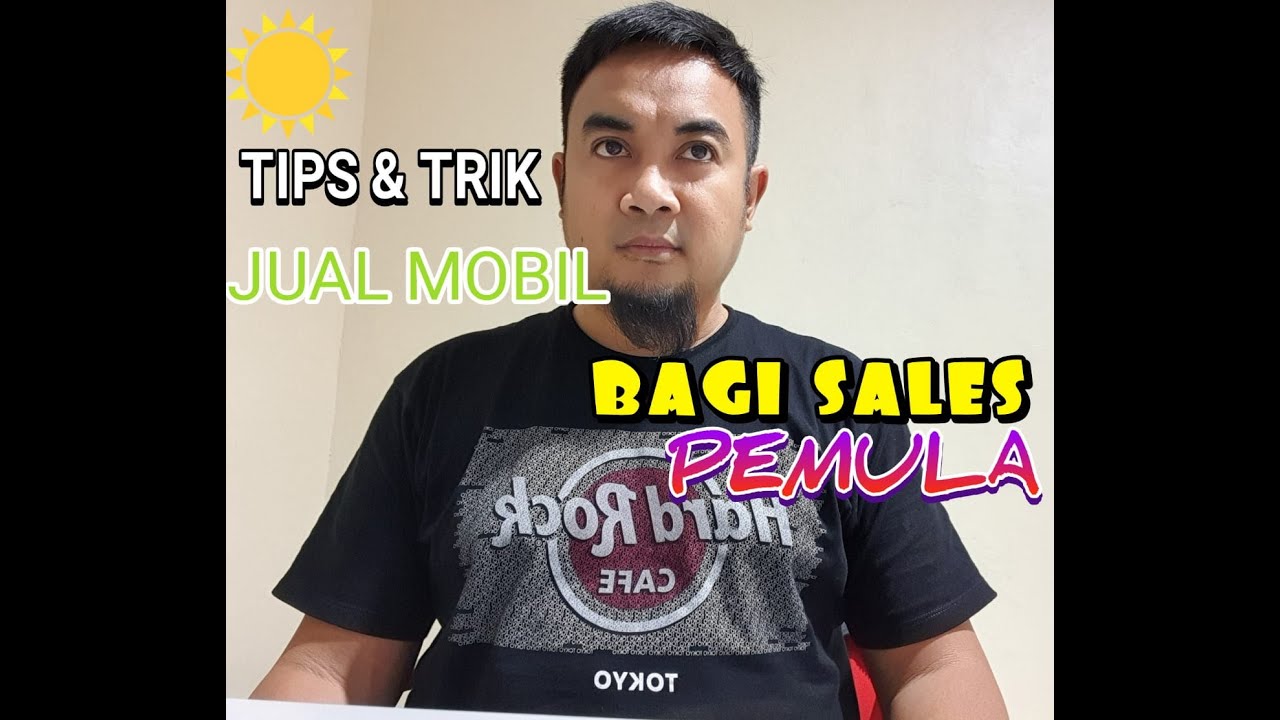 TIPS & TRIK BAGAIMANA MENJUAL MOBIL/PRODUK BAGI SALES PEMULA #PART 1 ...