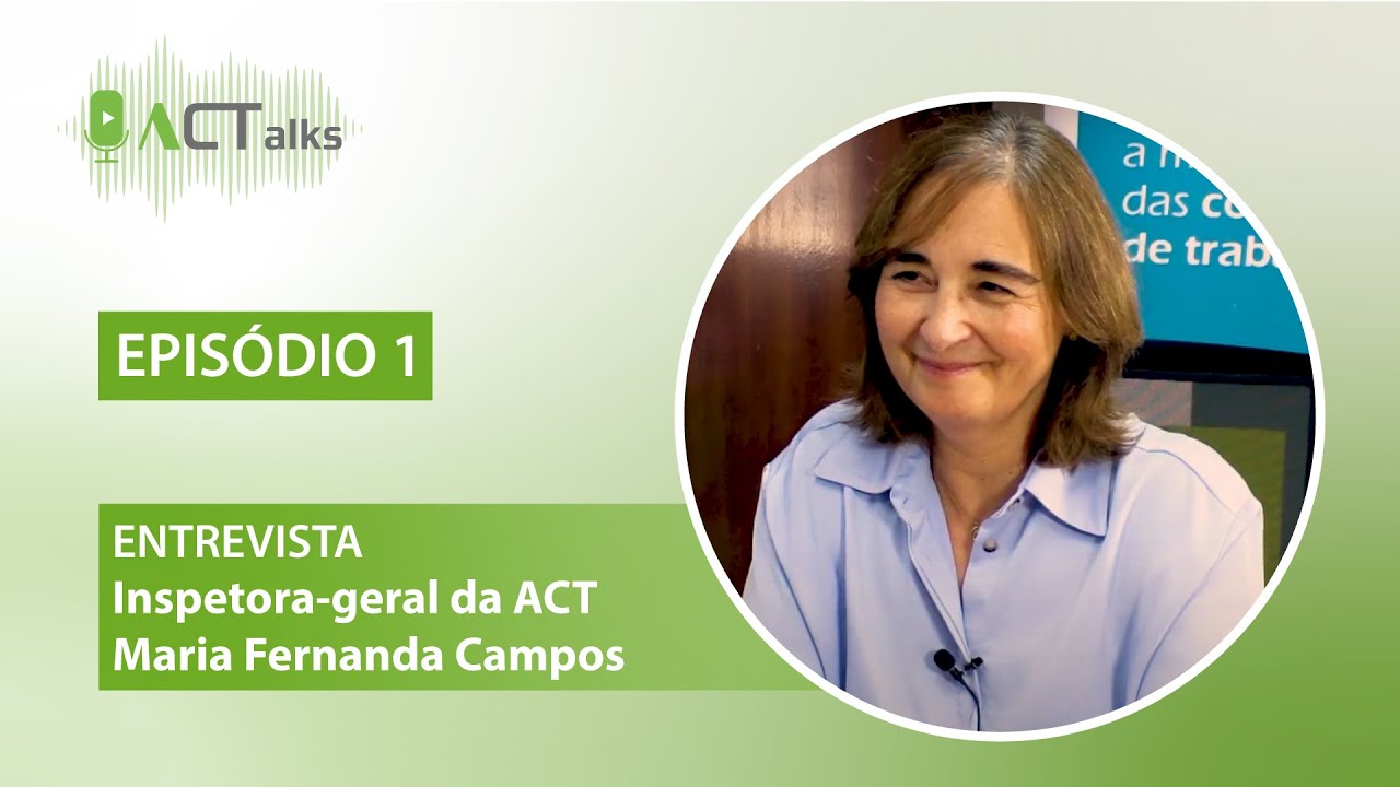 ACTalks | Episódio 1 | Entrevista à Inspetora-geral da ACT, Maria ...