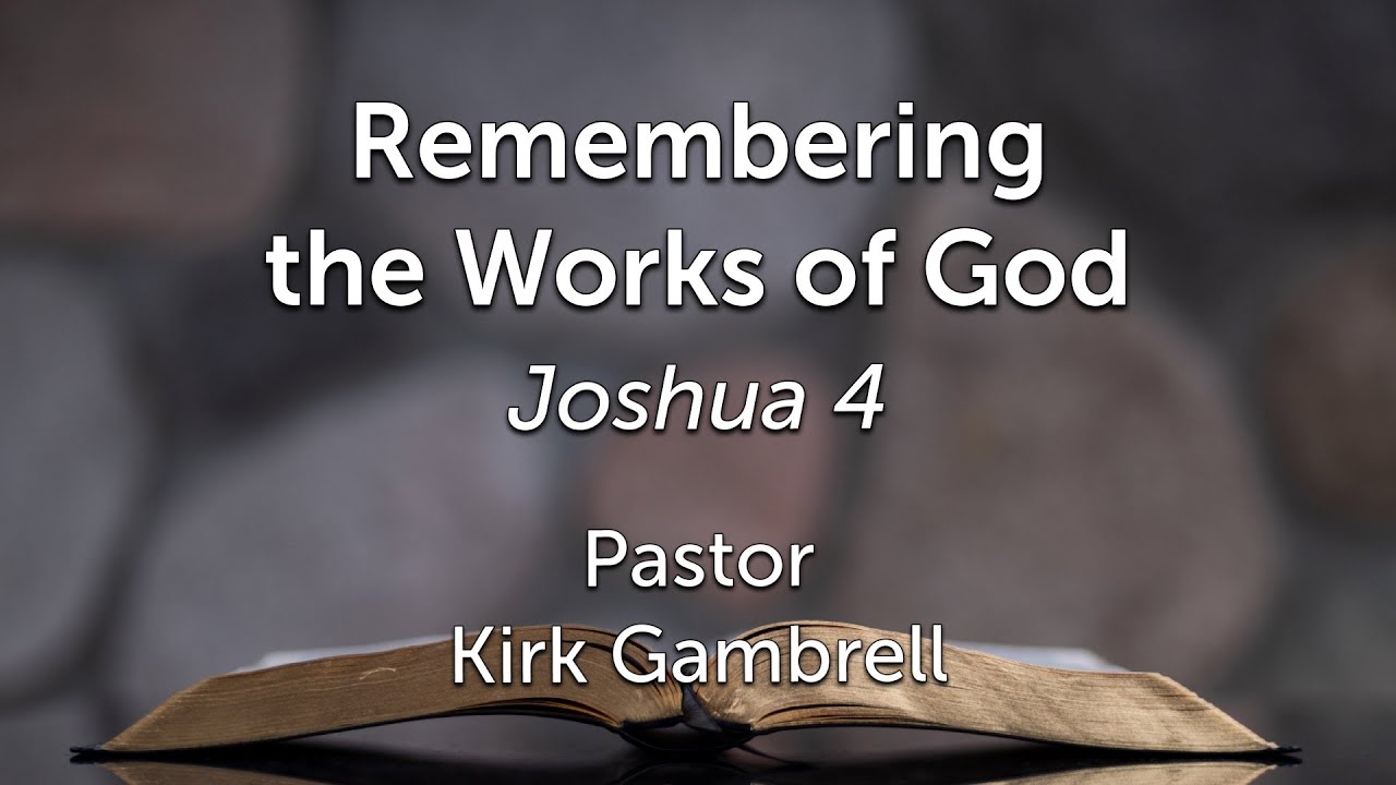 Remembering the Works of God: Joshua 4 - YouTube