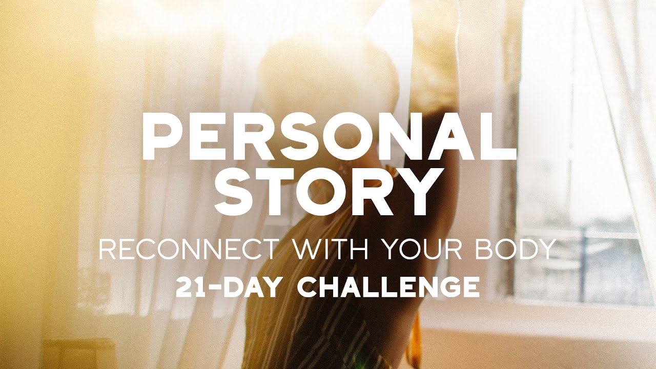 Personal Story - Reconnect With Your Body - 21 Day Challenge - YouTube