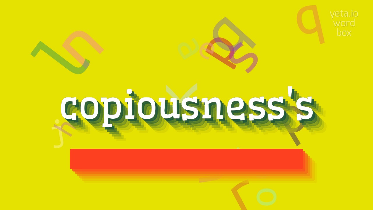 COPIOUSNESS'S - HOW TO PRONOUNCE IT? - YouTube