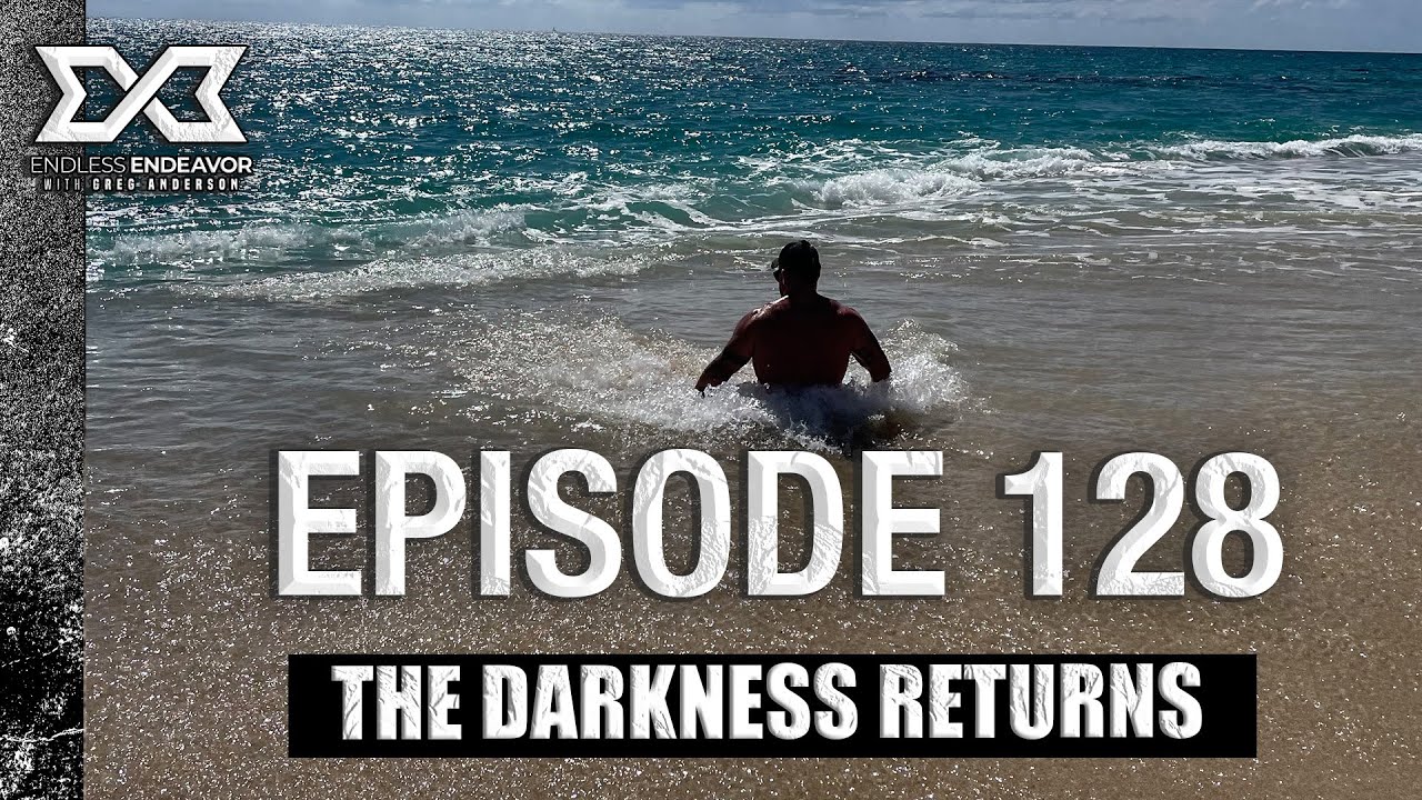 Episode 128 The Darkness Returns. Endless Endeavor Podcast with Greg Anderson - YouTube