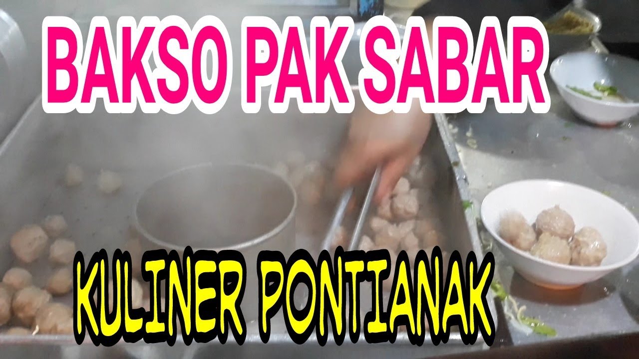 KULINER PONTIANAK BAKSO PAK SABAR - YouTube