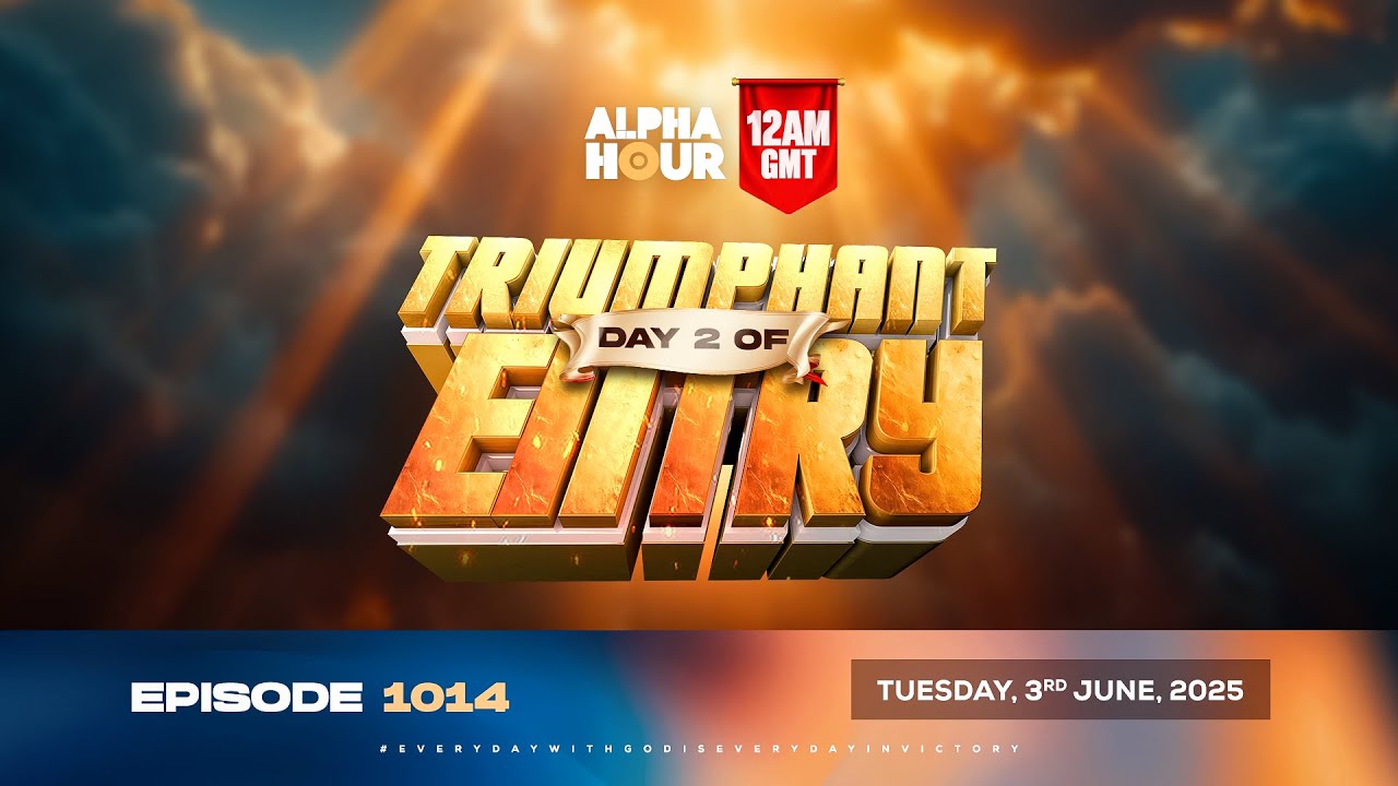 ALPHA HOUR EPISODE 1014 || 2 DAYS OF TRIUMPHANT ENTRY || 3RD JUNE,2025 ...