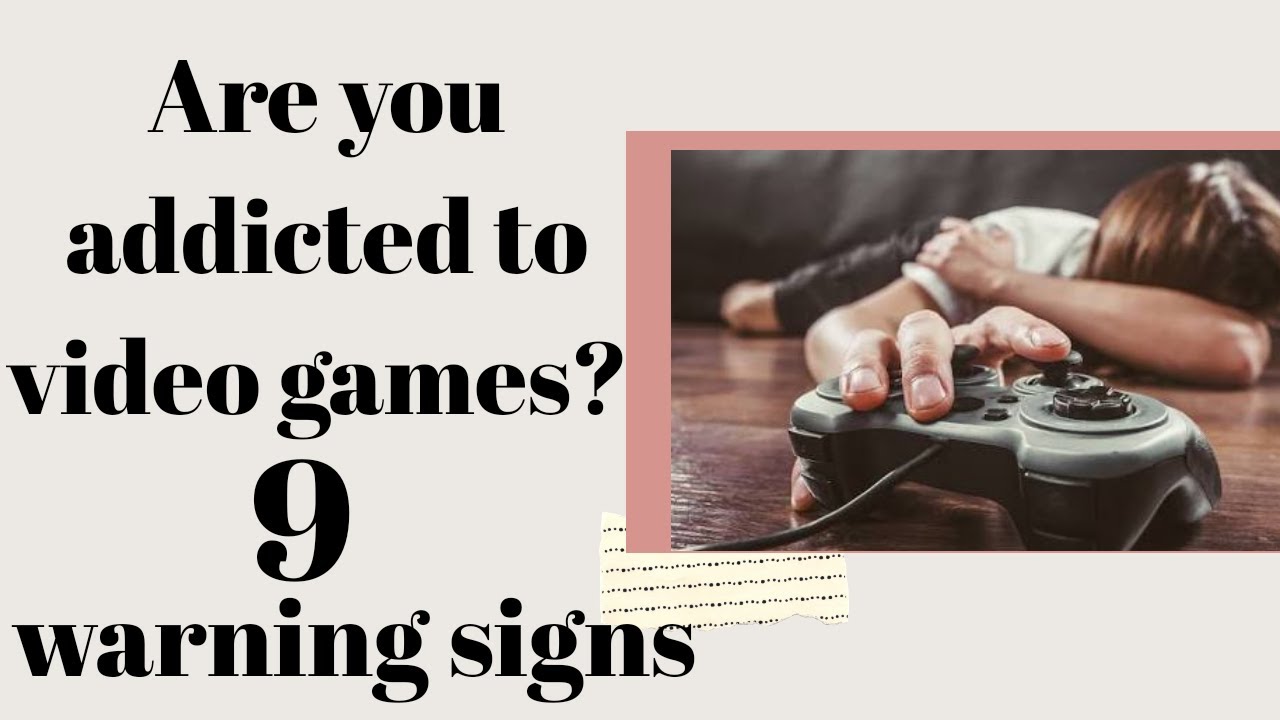 How do you know if you are addicted to video games ? 9 Warning signs ...