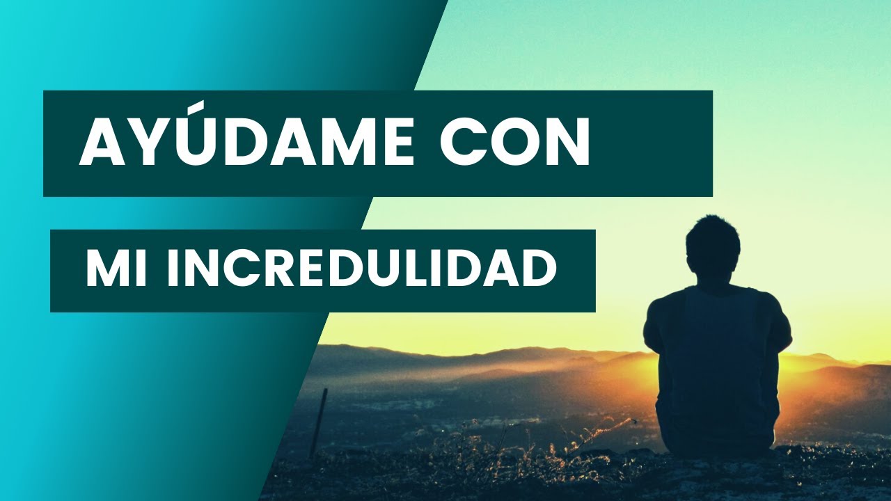 AYÚDAME CON MI INCREDULIDAD | MARK-ANTHONY LICEA | 15-11-2020 - YouTube