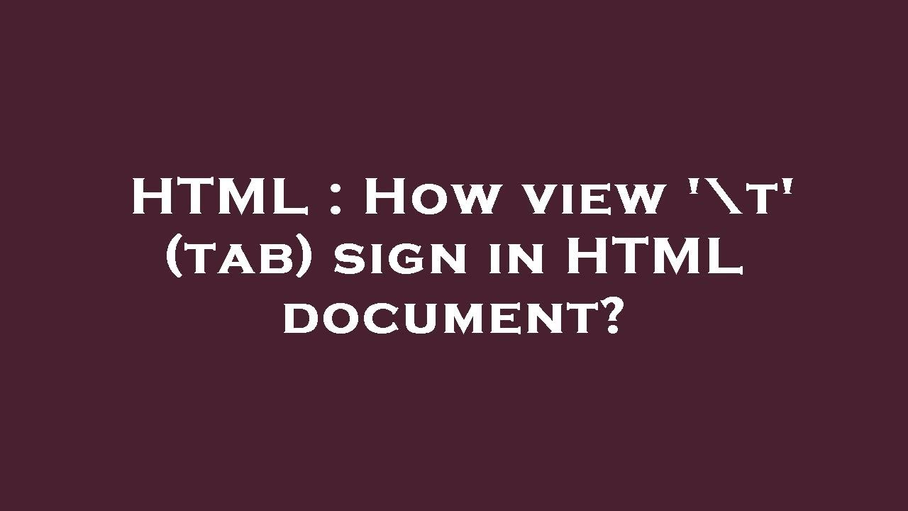 HTML : How view '\t' (tab) sign in HTML document? - YouTube
