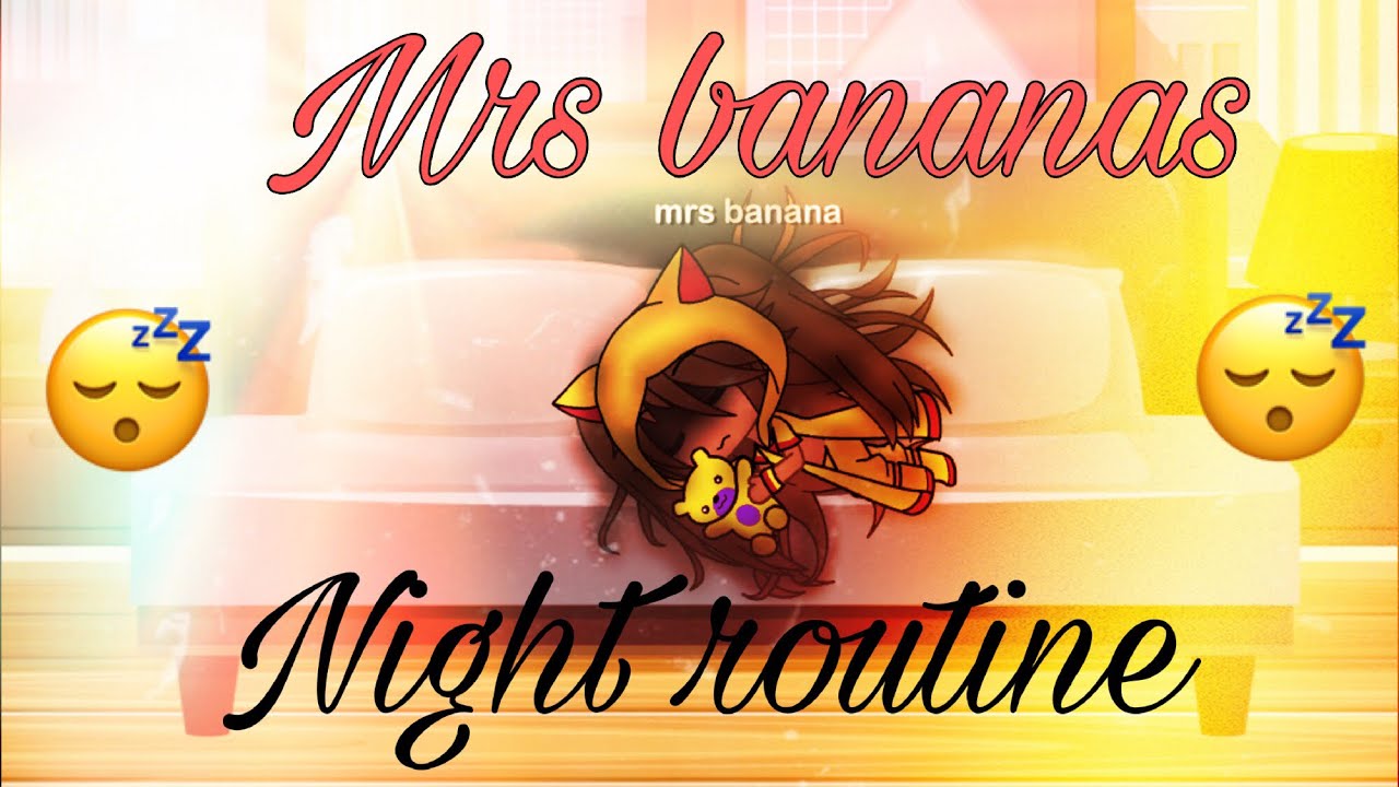 Mrs bananas night routine - YouTube