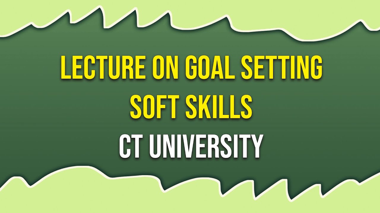 Lecture on GOAL SETTING | SOFT SKILLS | CT University - YouTube