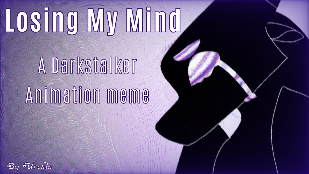LOSING MY MIND / Darkstalker Animation Meme - YouTube