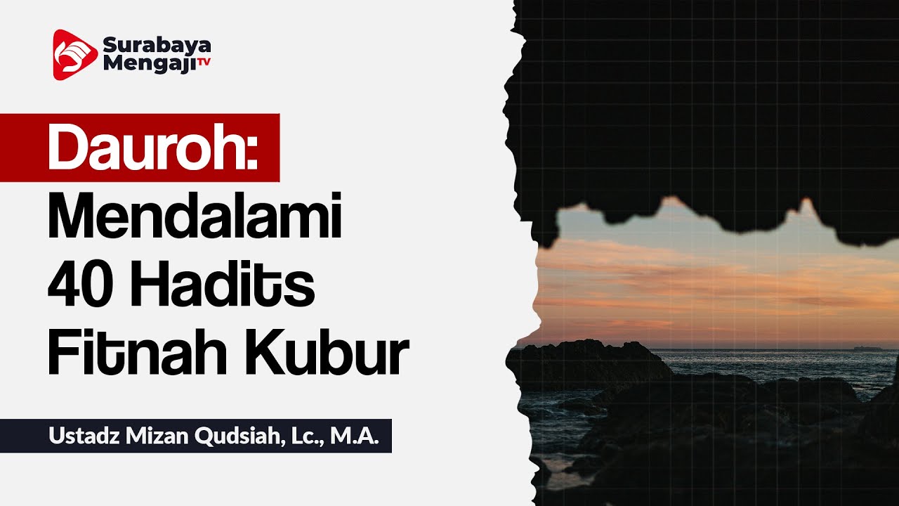 Dauroh: Mendalami 40 Hadist Fitnah Kubur (03) - Ustadz Mizan Qudsiah Lc ...