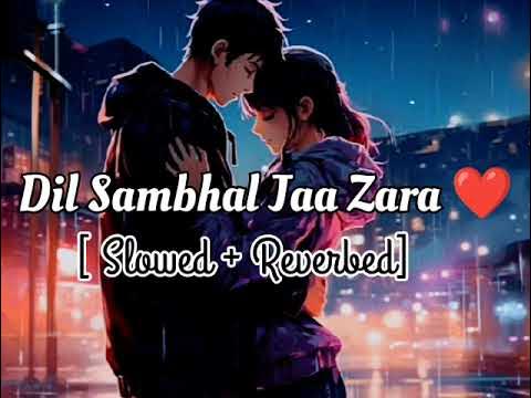 Dil sambhal ja zara || dil sambhal ja zara song || Phir mohabbat karne ...