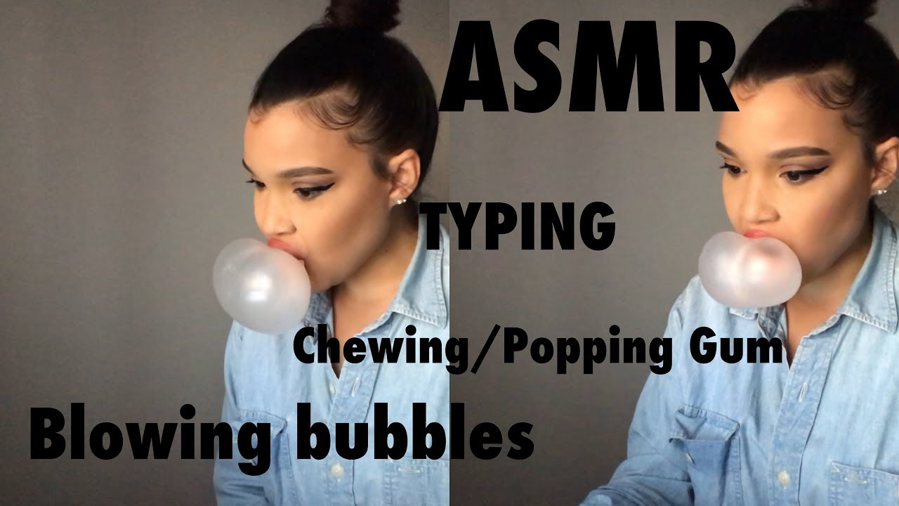 ASMR- Typing+Chewing/Snapping/Popping Gum+Blowing bubbles - YouTube