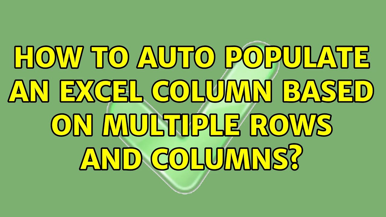 How To Auto Populate An Excel Column Based On Multiple Rows And Columns How To Auto Populate An Excel Column Based On Multiple Rows And Columns