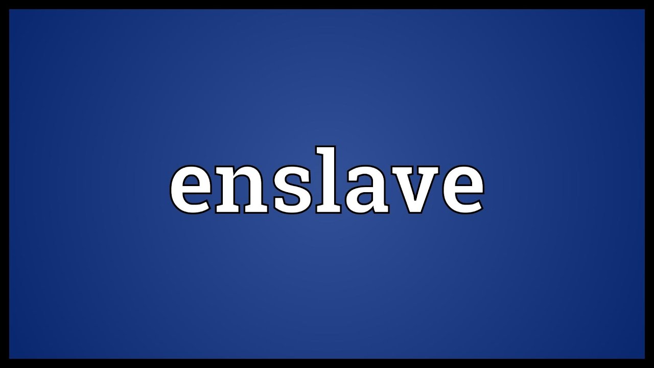Enslave Meaning - YouTube