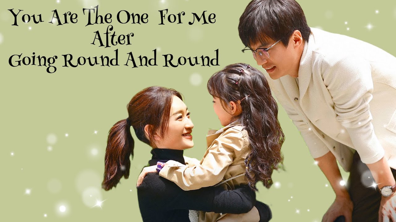 【Full Version】🌻You are the one for me after going round and round ...