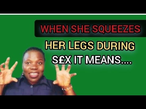 WHEN SHE SQUEEZES HER LEGS IMMEDIATELY YOU ENTER IT MEANS THAT??? - YouTube