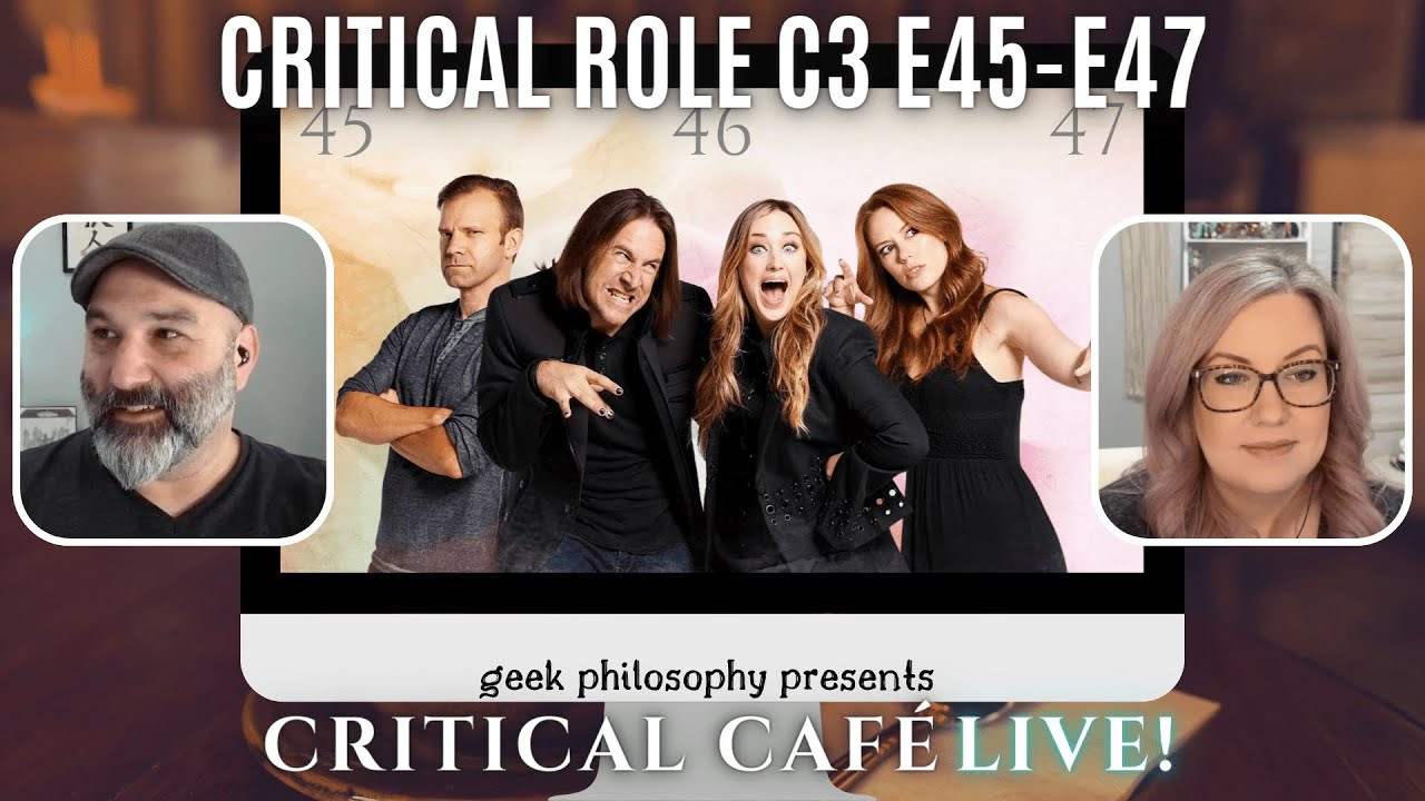 Critical Café Live! Discussing Critical Role C3 Episodes 45, 46, and 47 ...