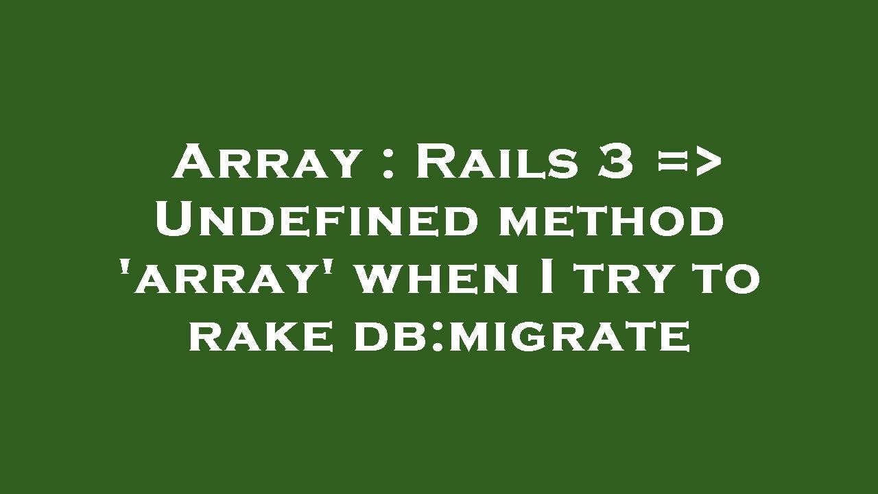 Array Rails 3 Undefined Method Array When I Try To Rake Db 9869