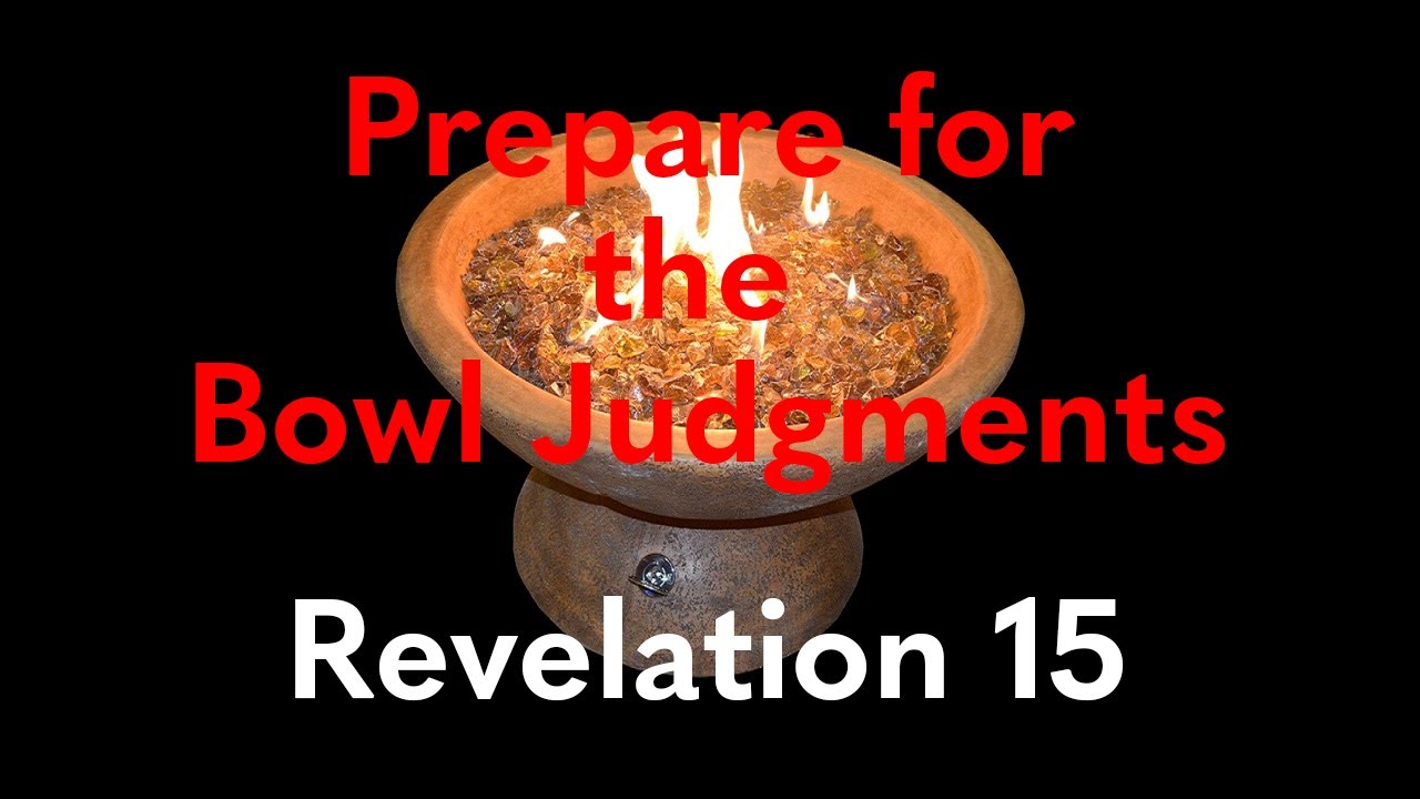 Prepare for the Bowl Judgments | Revelation 15 | Study of Revelation ...
