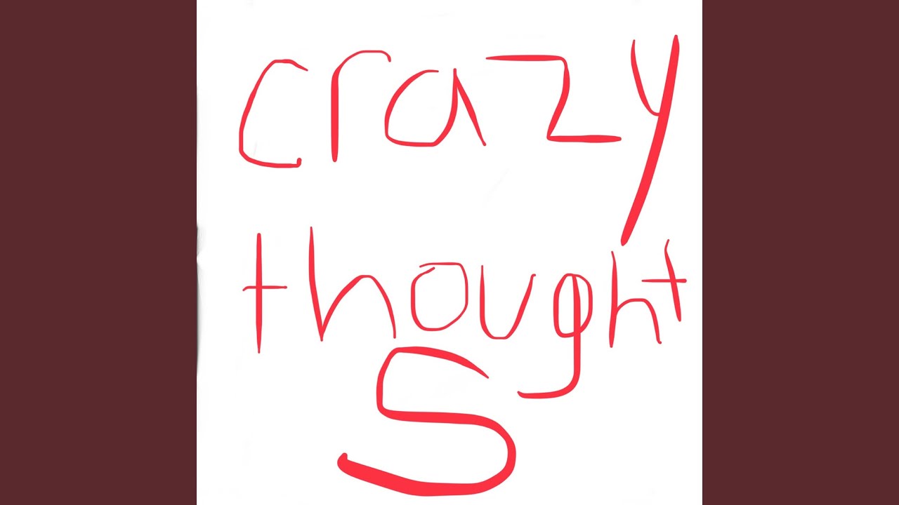 Crazy thoughts - YouTube
