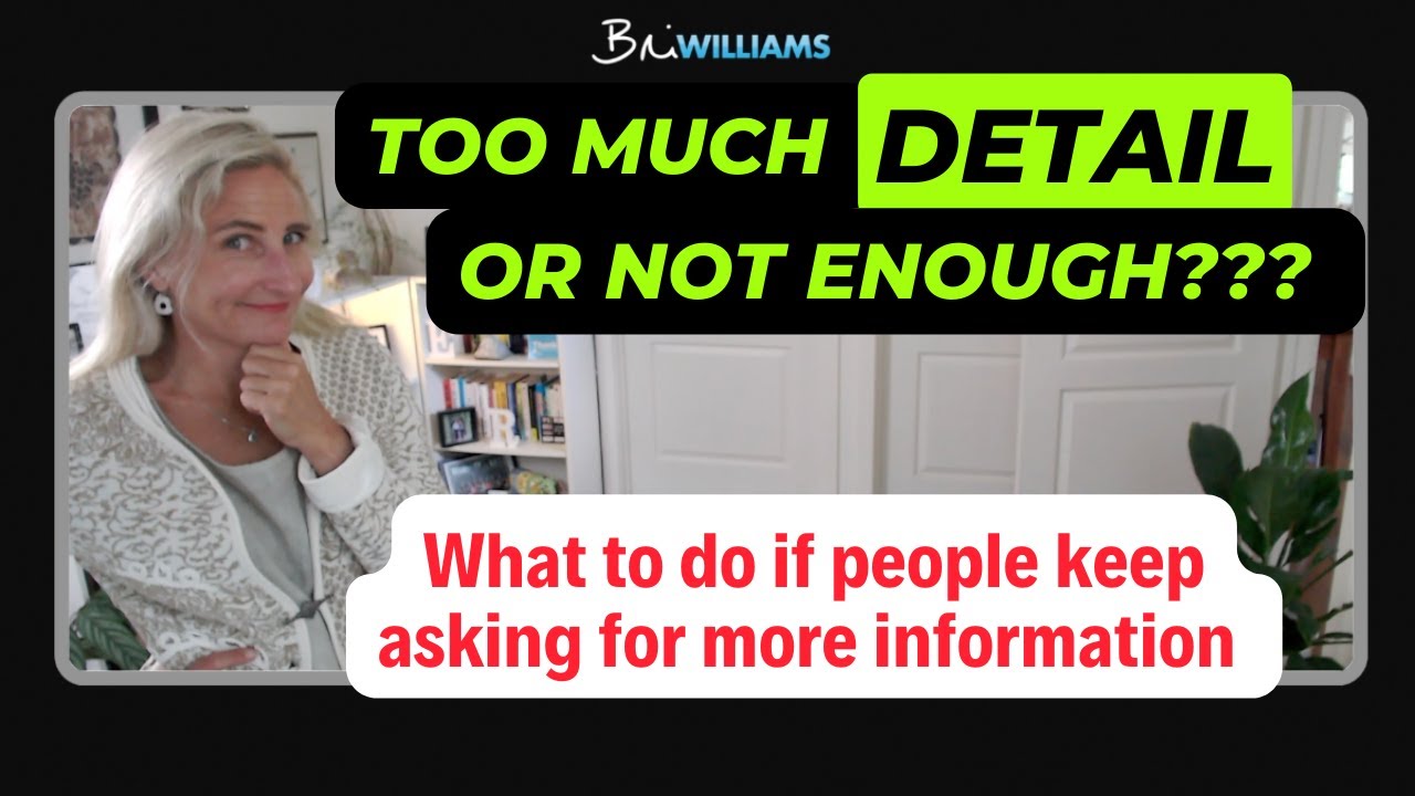 Too much detail or not enough? What to do if people keep asking for ...
