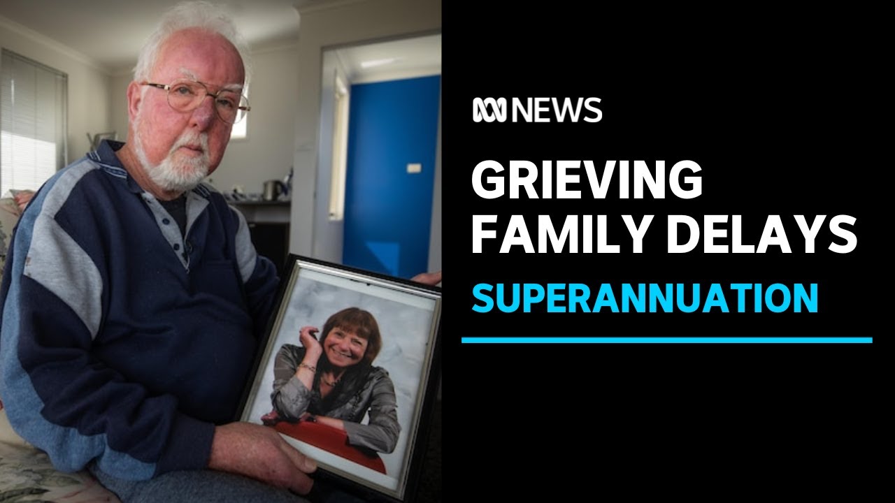 Grieving families see delays in receiving superannuation funds | ABC ...