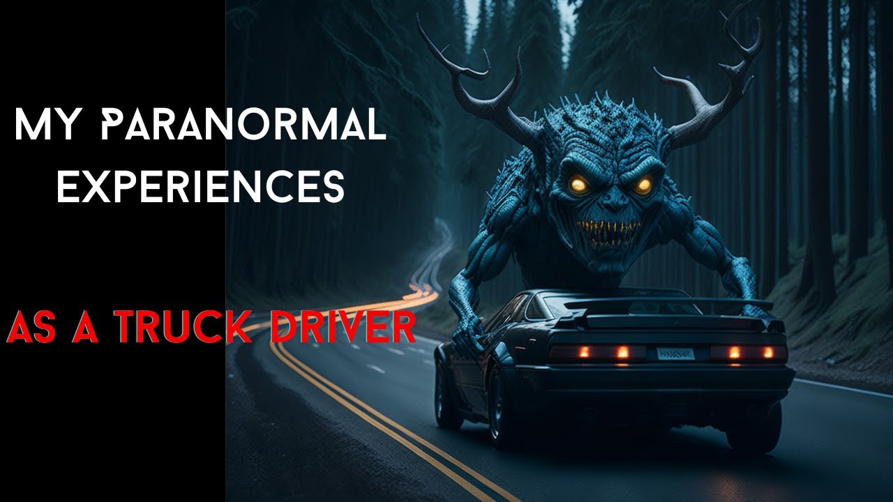 My Paranormal Experiences as a Truck Driver - YouTube
