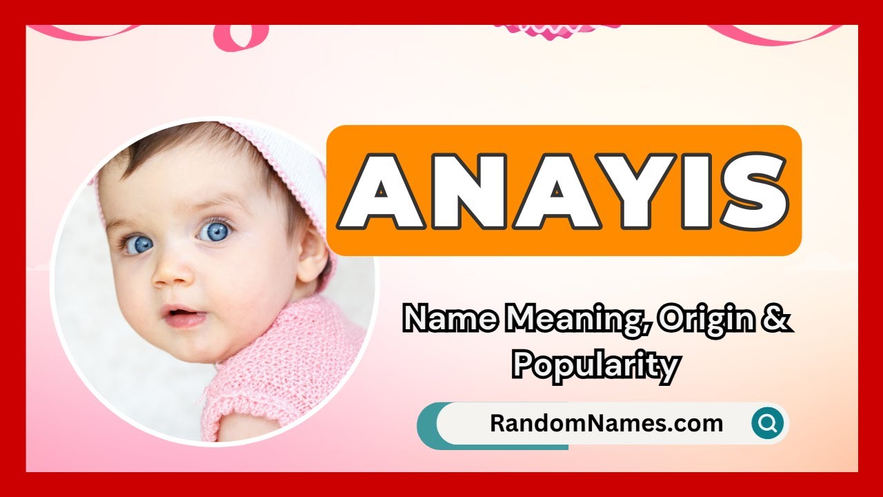 Anayis - Baby Girl Name Meaning, Origin & Popularity - RandomNames.com ...