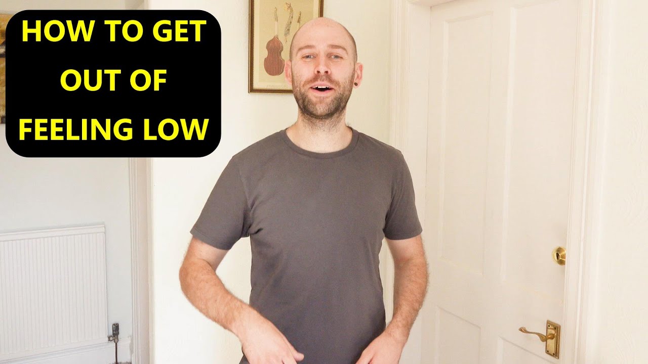 How to get out of feeling low - YouTube