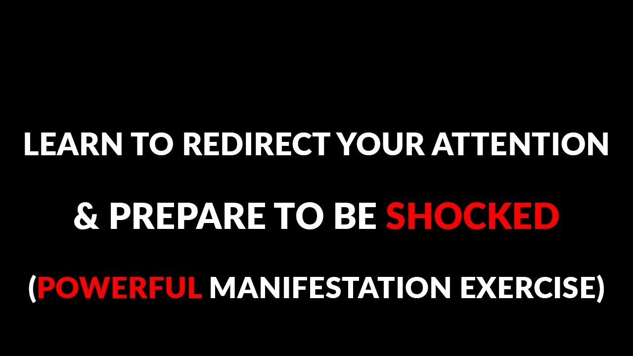 How To Manifest Your Ideal Reality: Redirecting Attention (Powerful ...