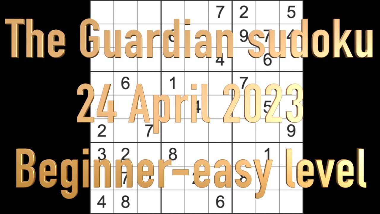 Sudoku solution – The Guardian sudoku 24 April 2023 Easy level - YouTube