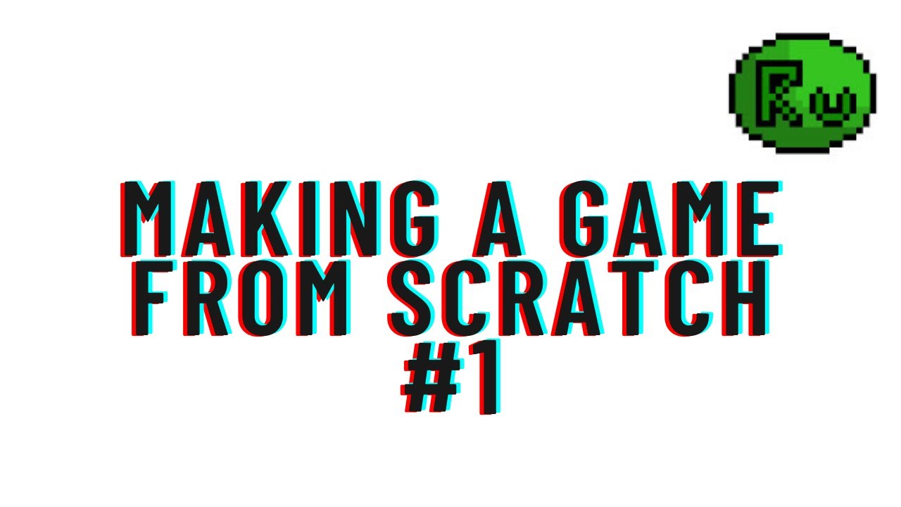 How To Make A Video Game From Scratch Episode #1 - YouTube
