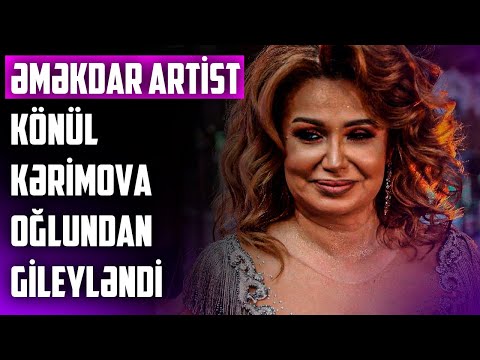 Əməkdar artist Könül Kərimova oğlundan gileyləndi