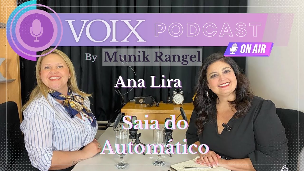 VOIX PODCAST (BY MUNIK RANGEL) - ANA LIRA: SAIA DO AUTOMÁTICO - YouTube