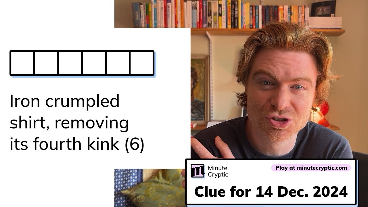 Minute Cryptic Clue #172 for 14 Dec 2024: Iron crumpled shirt, removing its fourth kink (6 ...