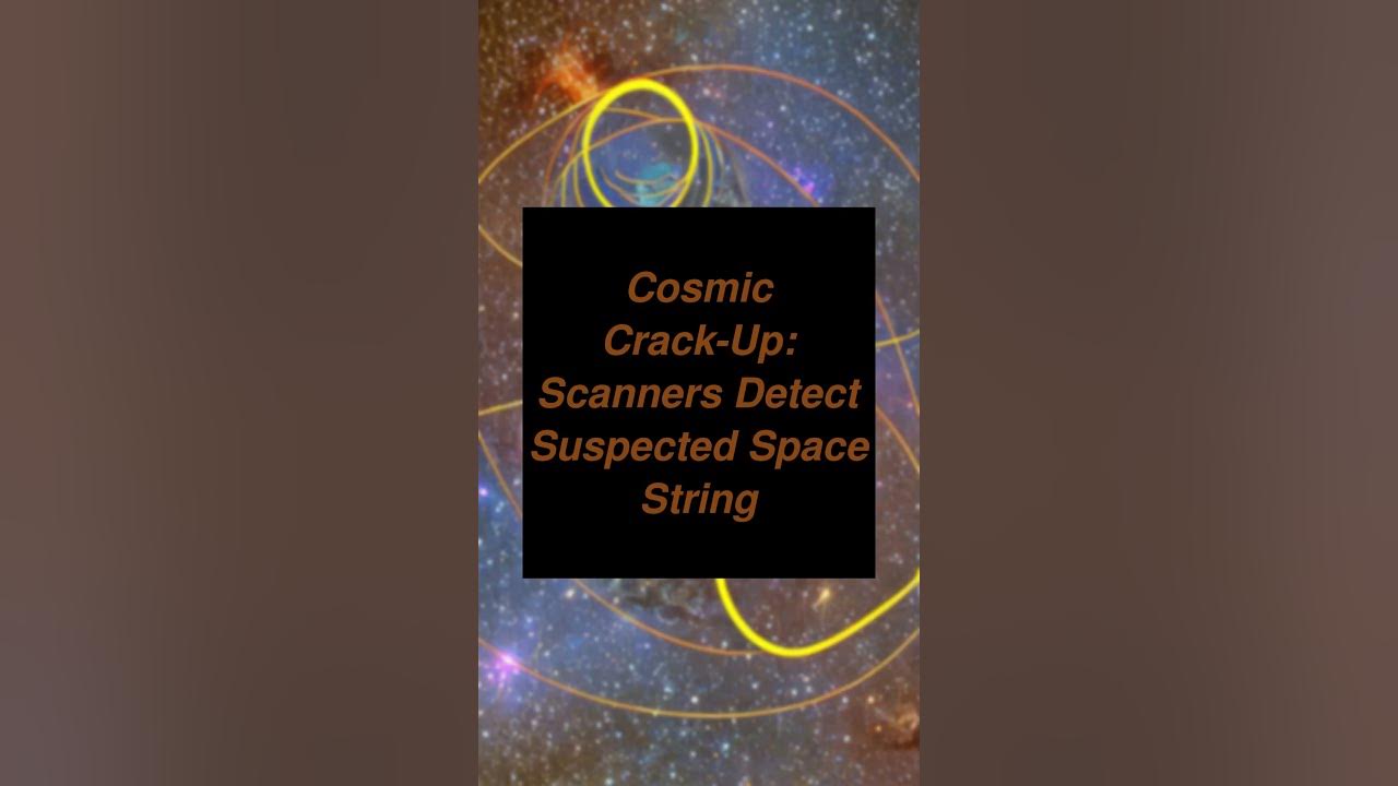 Cosmic Crack-Up: Scanners Detect Suspected Space String - YouTube