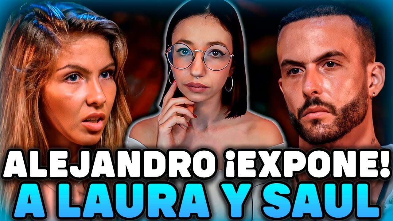 ALEJANDRO ¡EXPONE a LAURA y SAUL! "Su RELACIÓN es FALSA, NO están JUNTOS" - YouTube