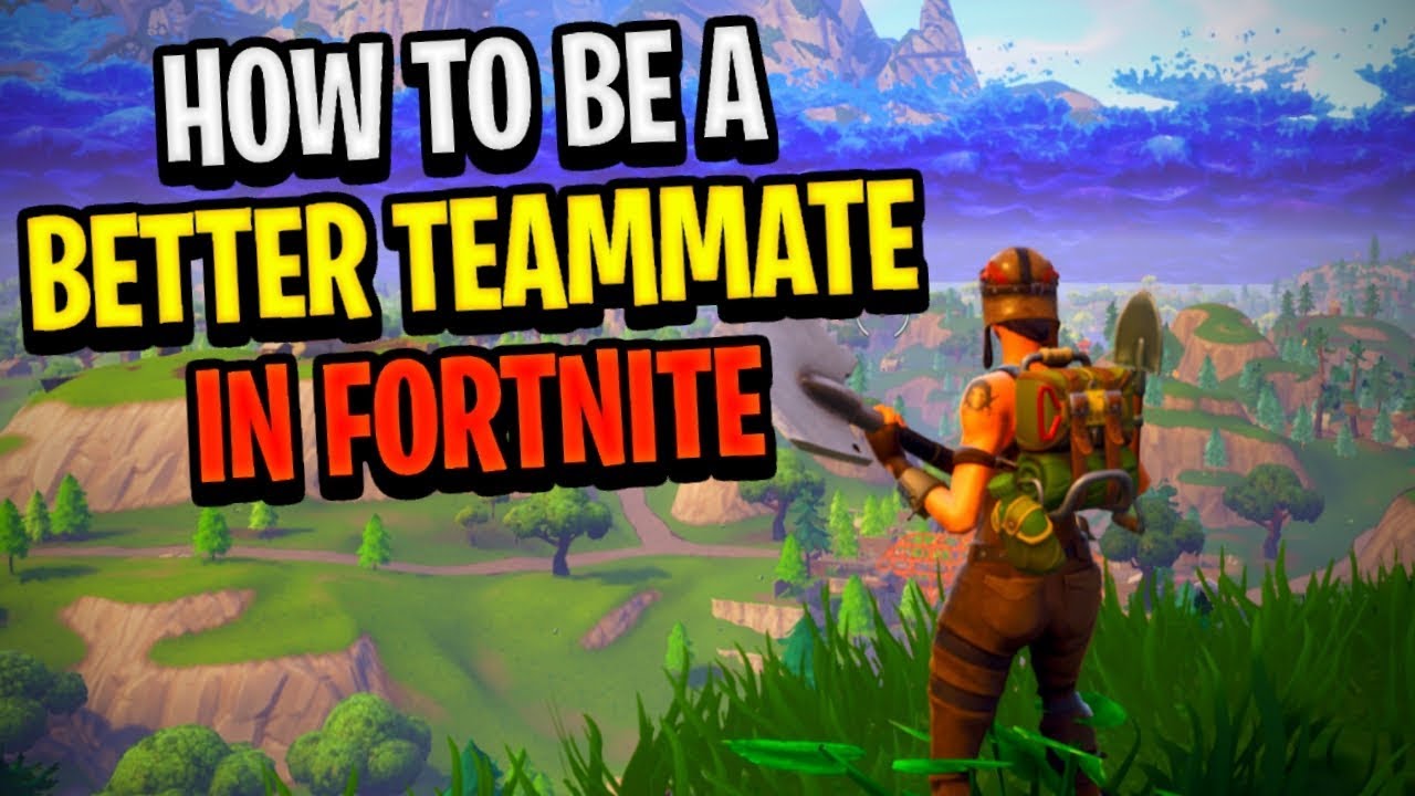 HOW TO BE A BETTER TEAMMATE | Fortnite Battle Royale - YouTube