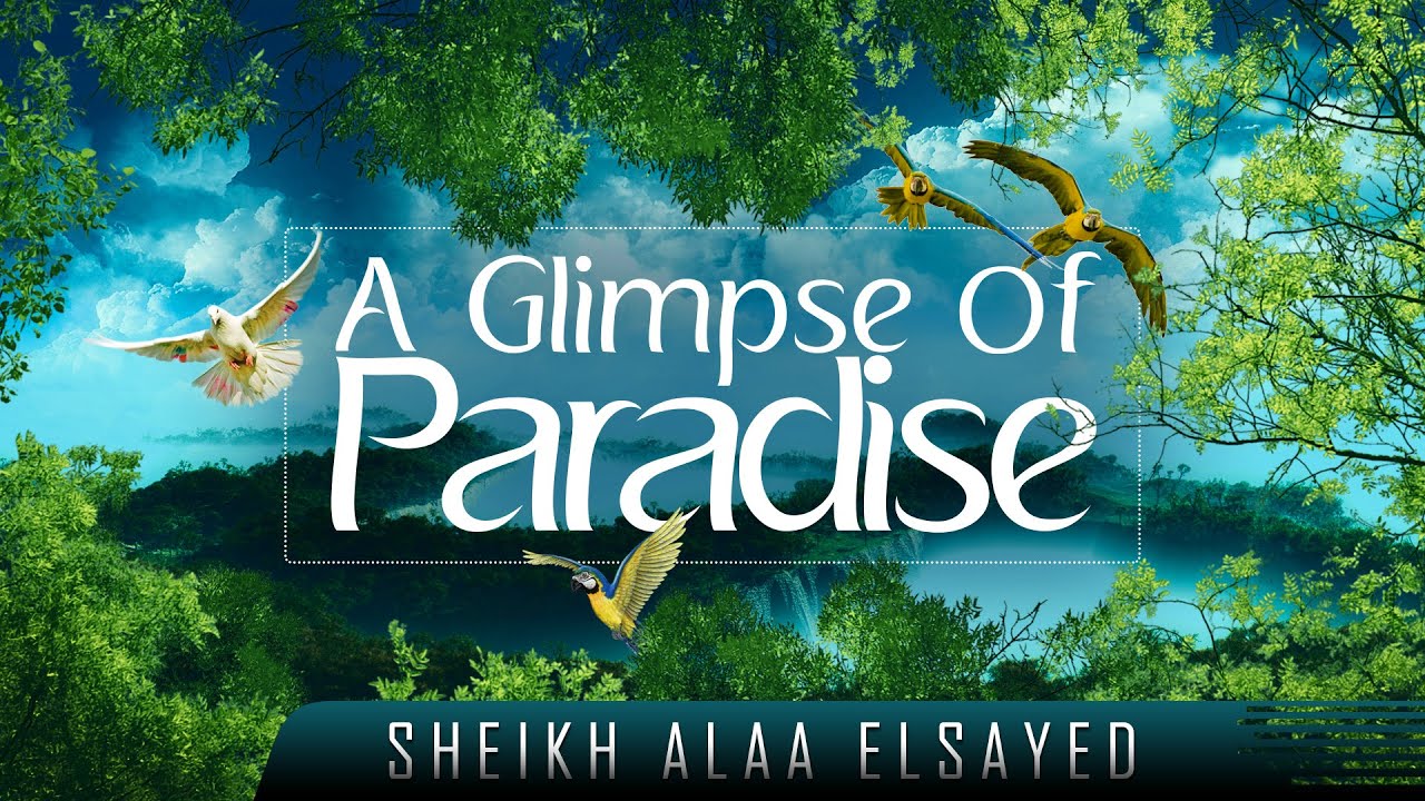 A Glimpse Of Paradise ᴴᴰ ┇ Amazing Reminder ┇ by Sheikh Alaa ElSayed ...