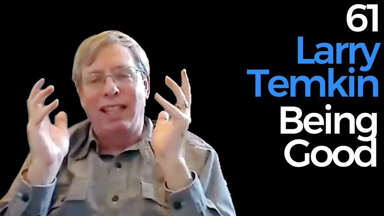 61. Larry Temkin | Being Good in a World of Need - YouTube