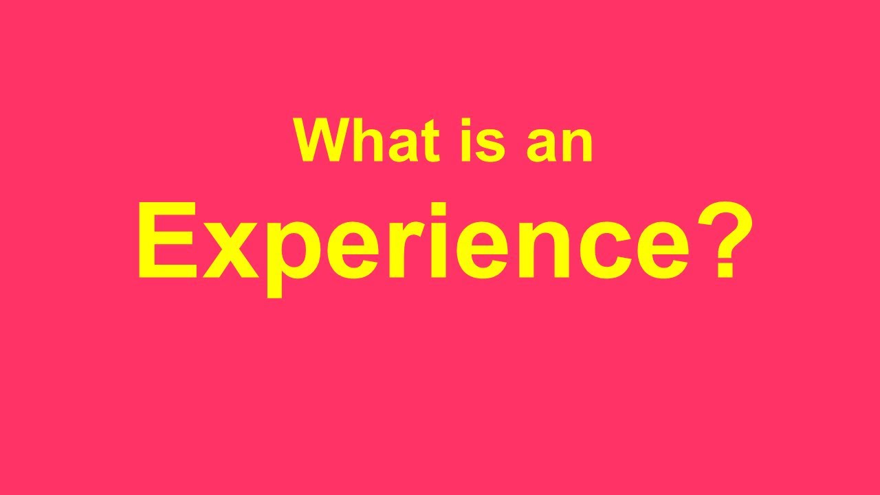 What Is An Experience YouTube What Is An Experience YouTube