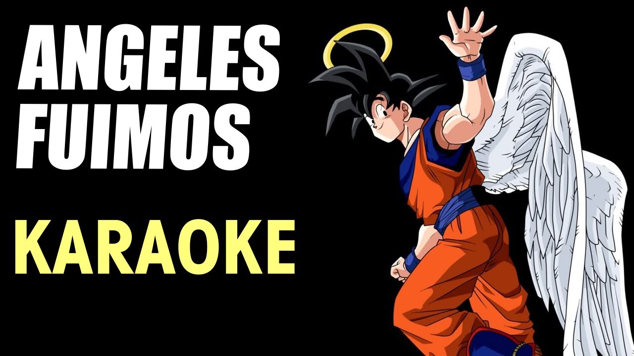 🎤 ANGELES FUIMOS 🧃 Dragon Ball Z | Karaoke en Español con Letra 🎶 ...