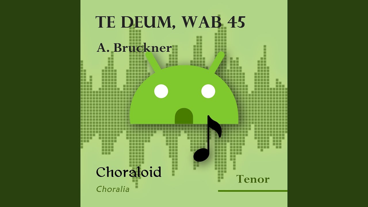 Te Deum, WAB 45: Te Deum laudamus (All voices) - Choraloid: Song Lyrics ...