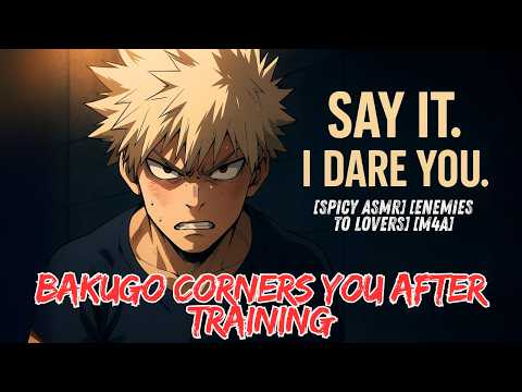Spicy🔥Bakugou the bully corners you after training...MHA[comfort][roleplay][Enemies to lovers][M4f]