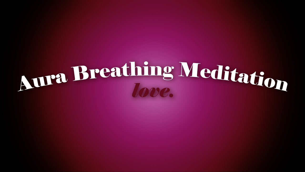Love | Aura Breathing Meditation - YouTube